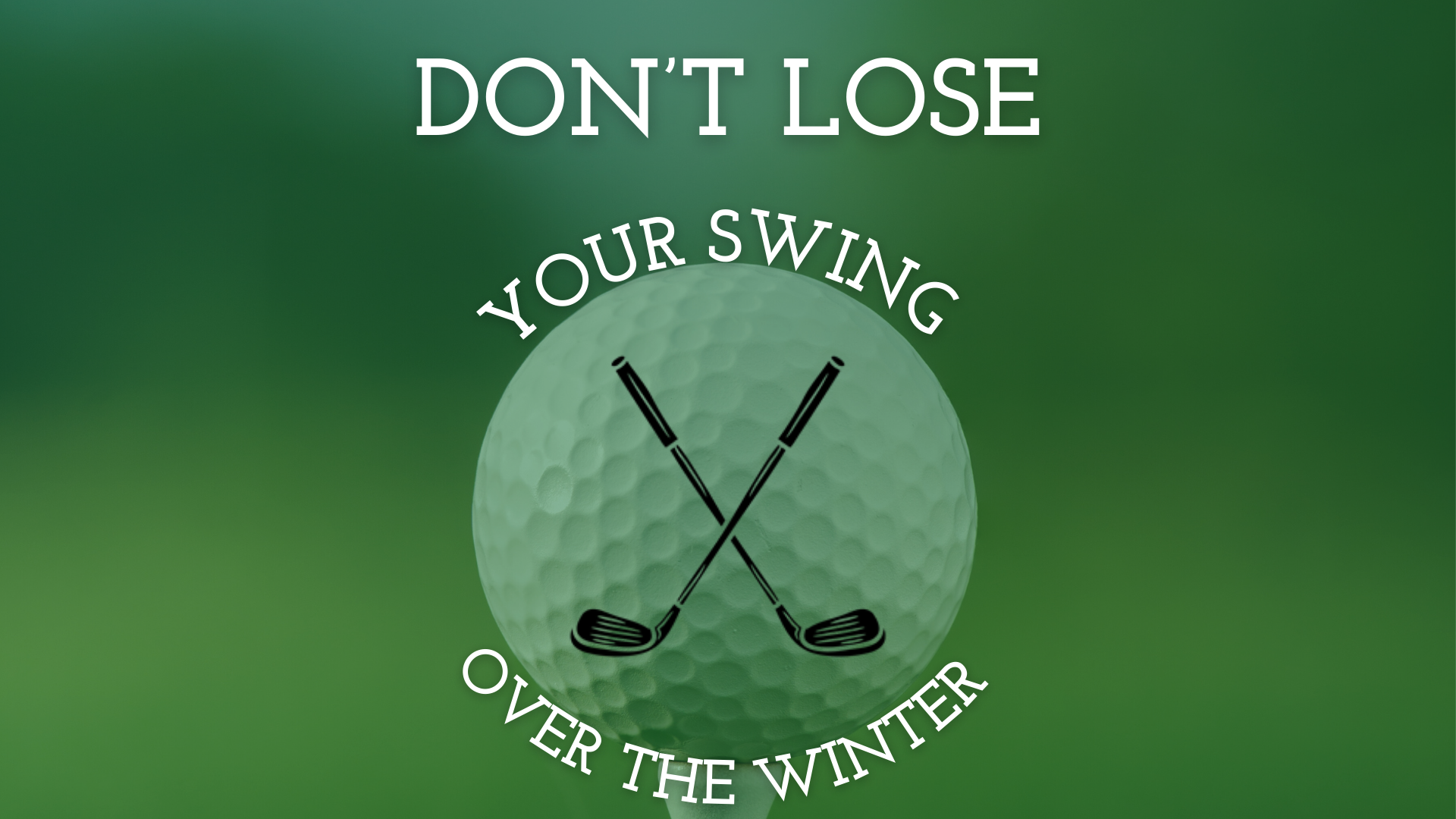 Don't Lose Your Swing Over The Winter - Lock Golf Academy